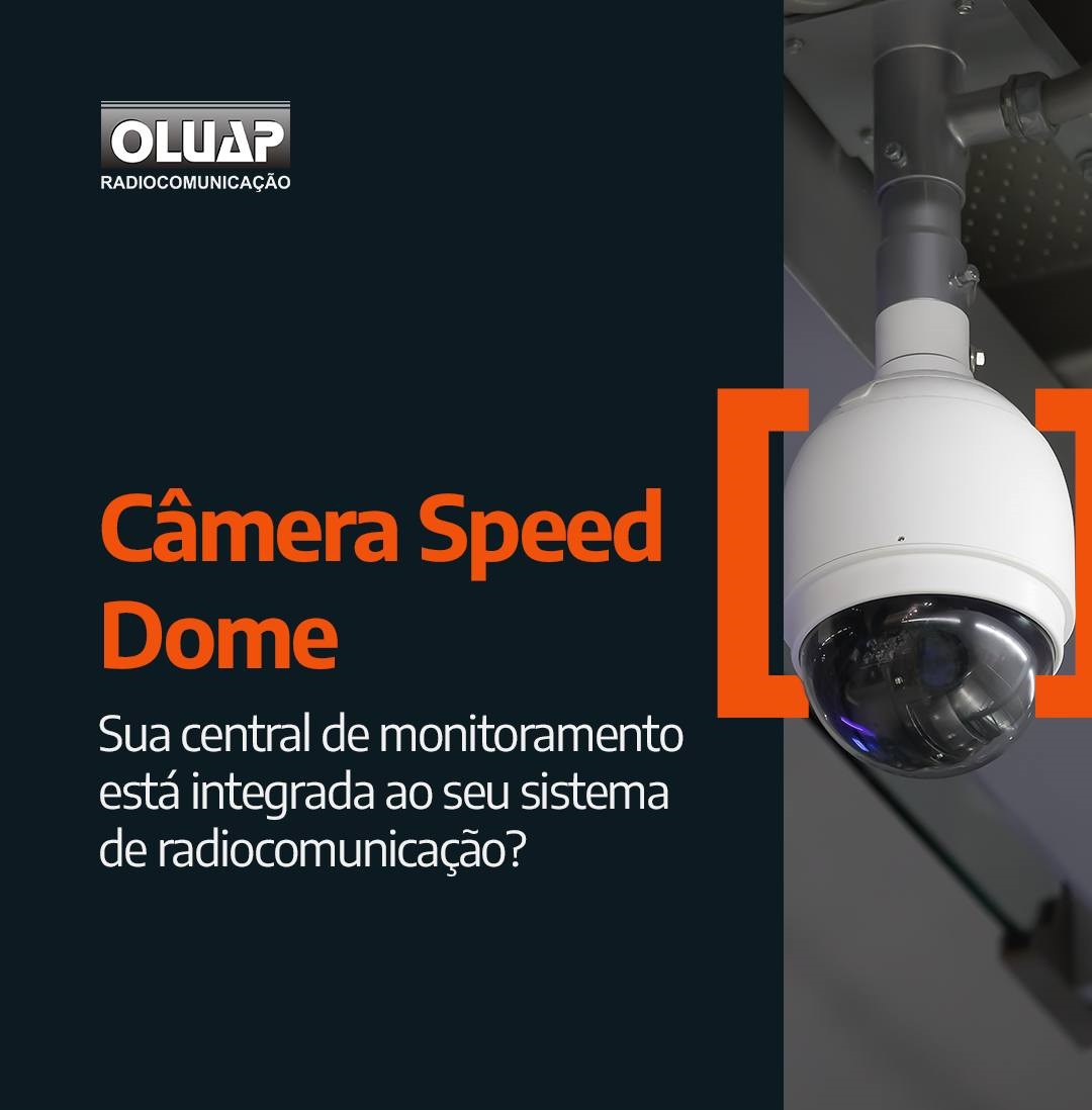 Câmeras Speed Dome Integradas ao Sistema de Radiocomunicação - Oluap